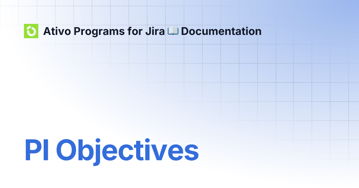 PI Objectives | Ativo Programs for Jira 📖 Documentation PI Objectives | Ativo Programs for Jira 📖 Documentation