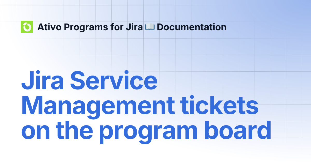 Jira Service Management tickets on the program board | Ativo Programs ...